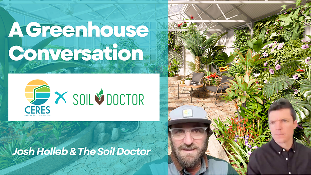 A Greenhouse Conversation with The Soil Doctor and Ceres Greenhouse ...